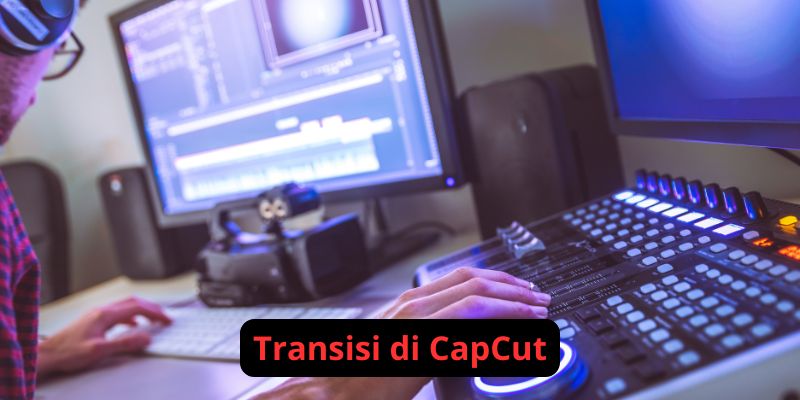 Panduan Cara Menambahkan Transisi di CapCut – Tutorial CapCut